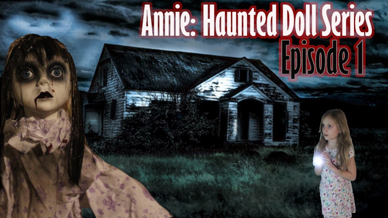 Annie - Haunted Doll Series, Episode 1 SO SCARY!!!! - YouTube