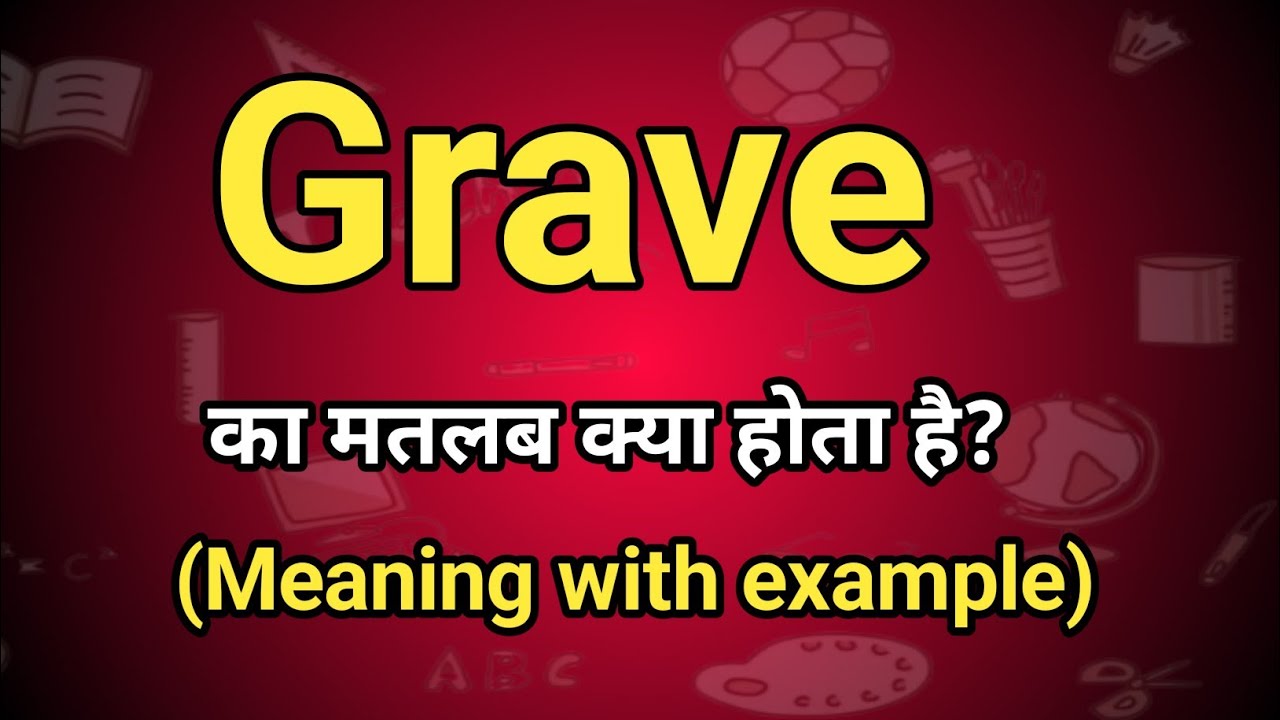 Grave Meaning in Hindi | Grave Ka Matlab kya Hota hai | English to ...