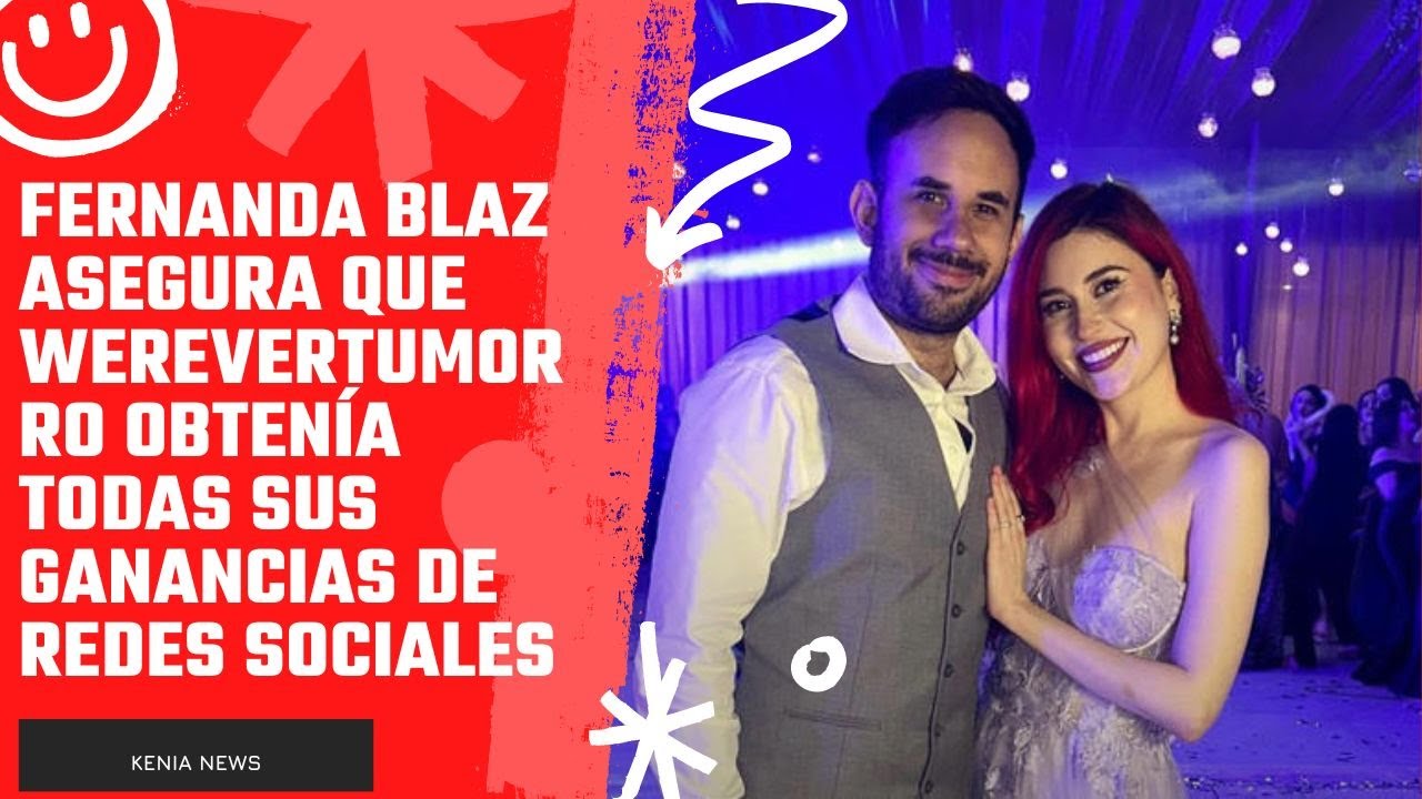 Fernanda Blaz asegura que Werevertumorro obtenía todas sus ganancias de ...