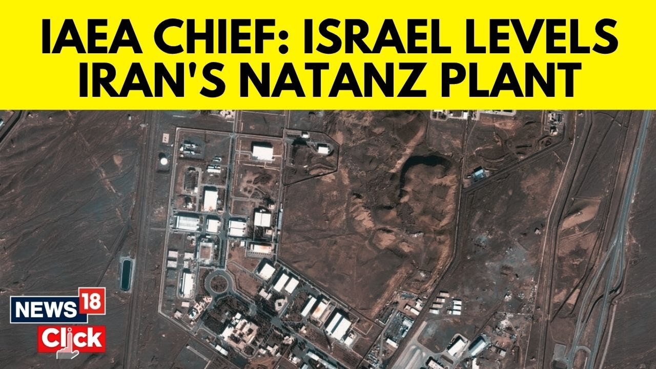 Israel-Iran War: IAEA Chief Says Iran's Above-Ground Enrichment Plant ...