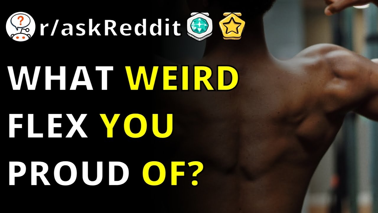 What Weird Flex You Proud Of? R/askReddit - YouTube