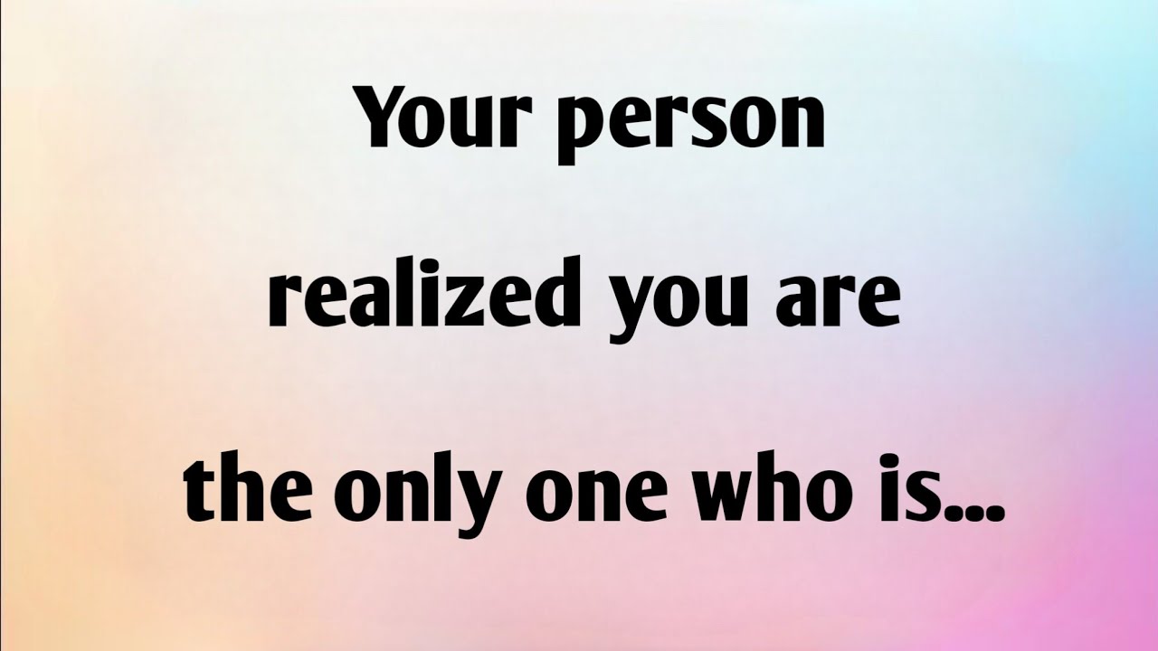 YOUR PERSON REALIZED YOU ARE THE ONLY ONE WHO IS... - YouTube