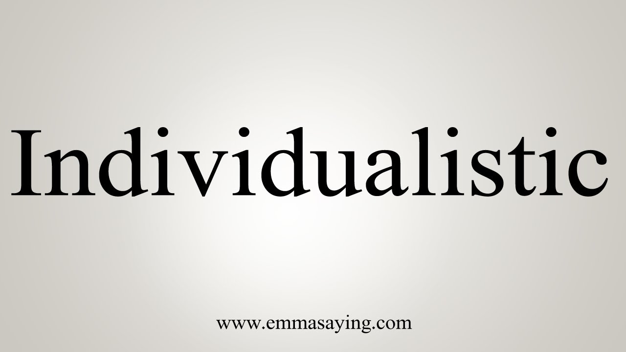 How To Say Individualistic - YouTube