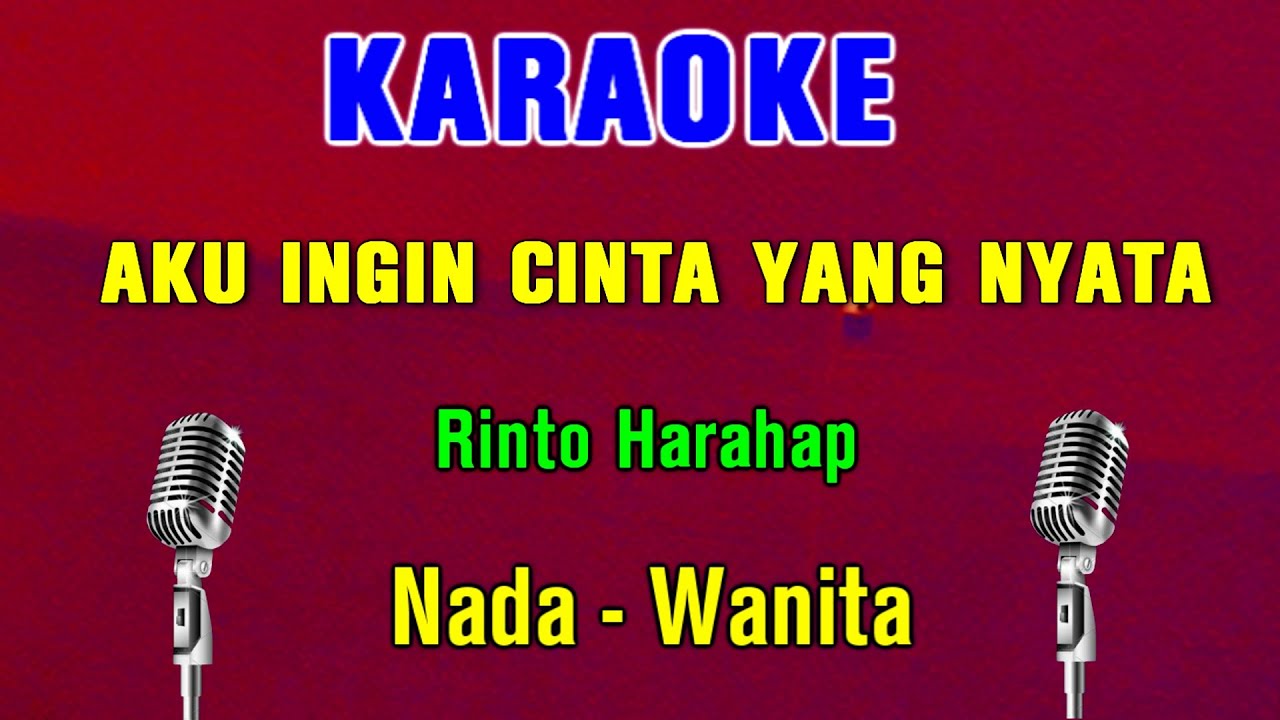 AKU INGIN CINTA YANG NYATA - Rinto Harahap | KARAOKE Nada Wanita - YouTube