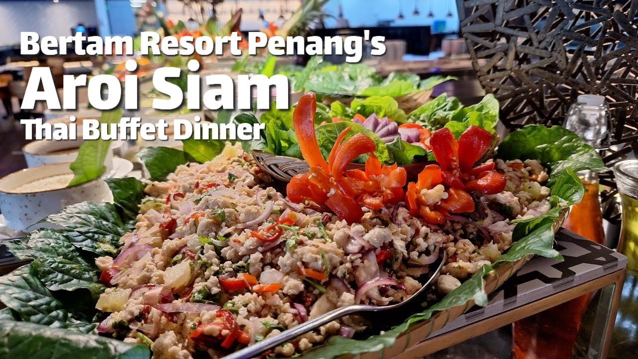 Aroi Siam Thai Buffet Dinner at Bertam Resort Penang - YouTube