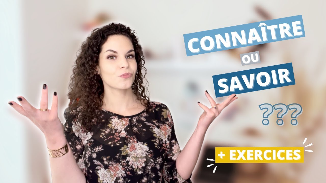 CONNAÎTRE ou SAVOIR ? + exercices - YouTube