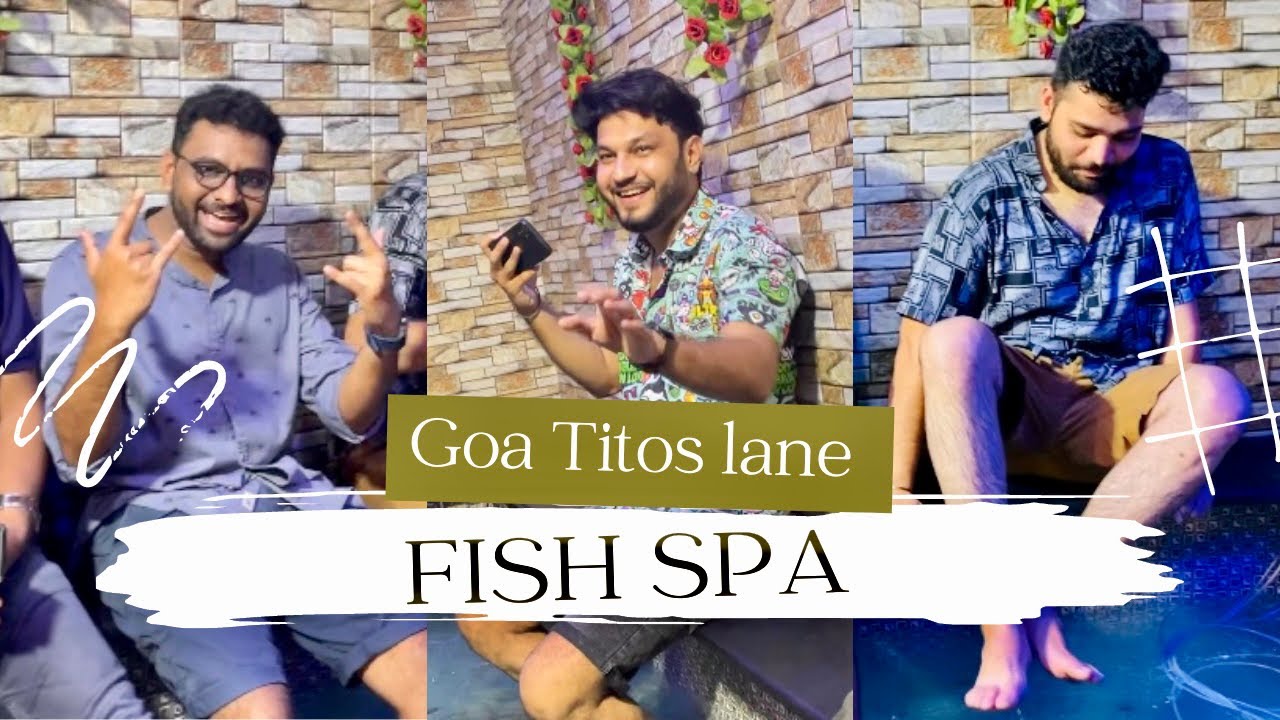 Fish Spa @ Titos Lane | Goa | Funny Moments 😂 - YouTube
