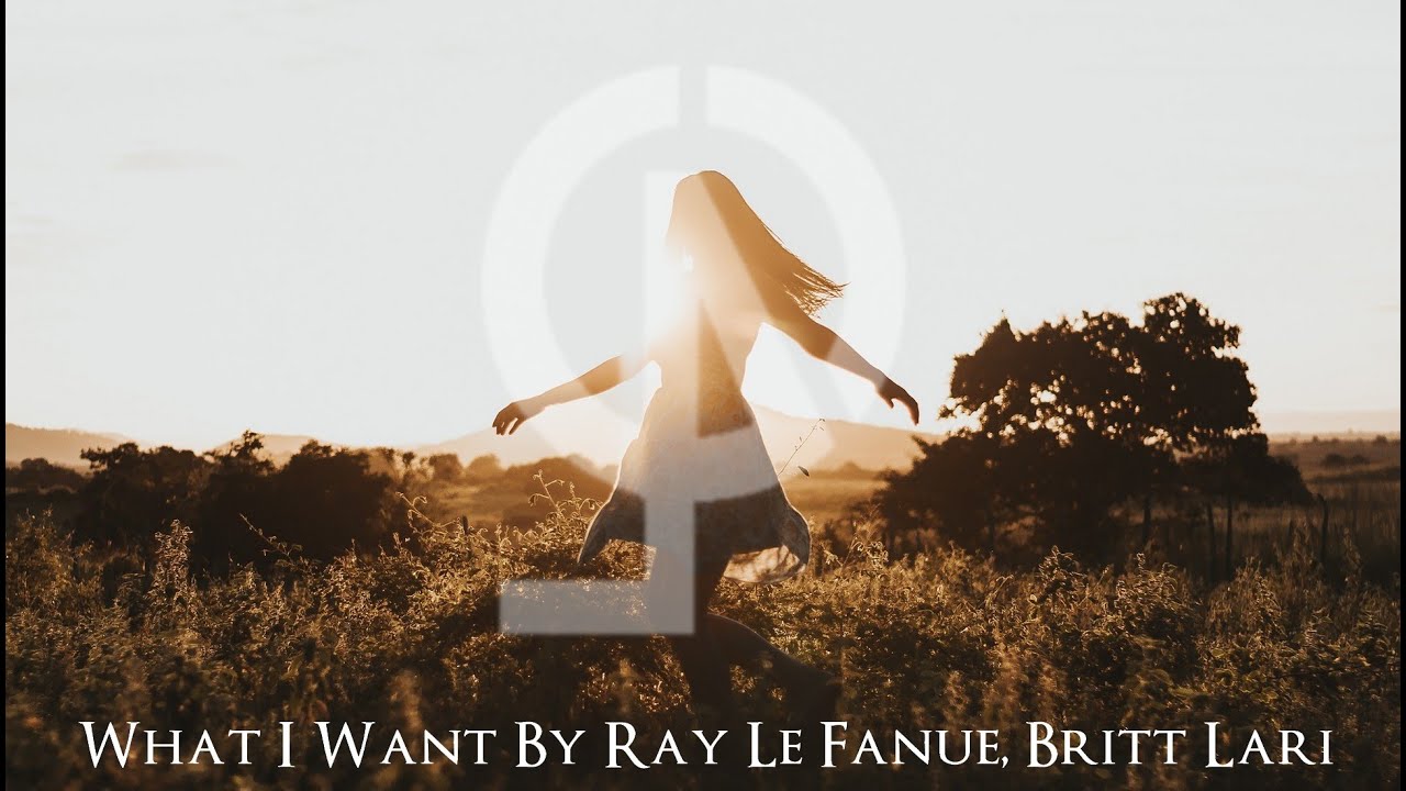 What I Want by Ray Le Fanue, Britt Lari - YouTube
