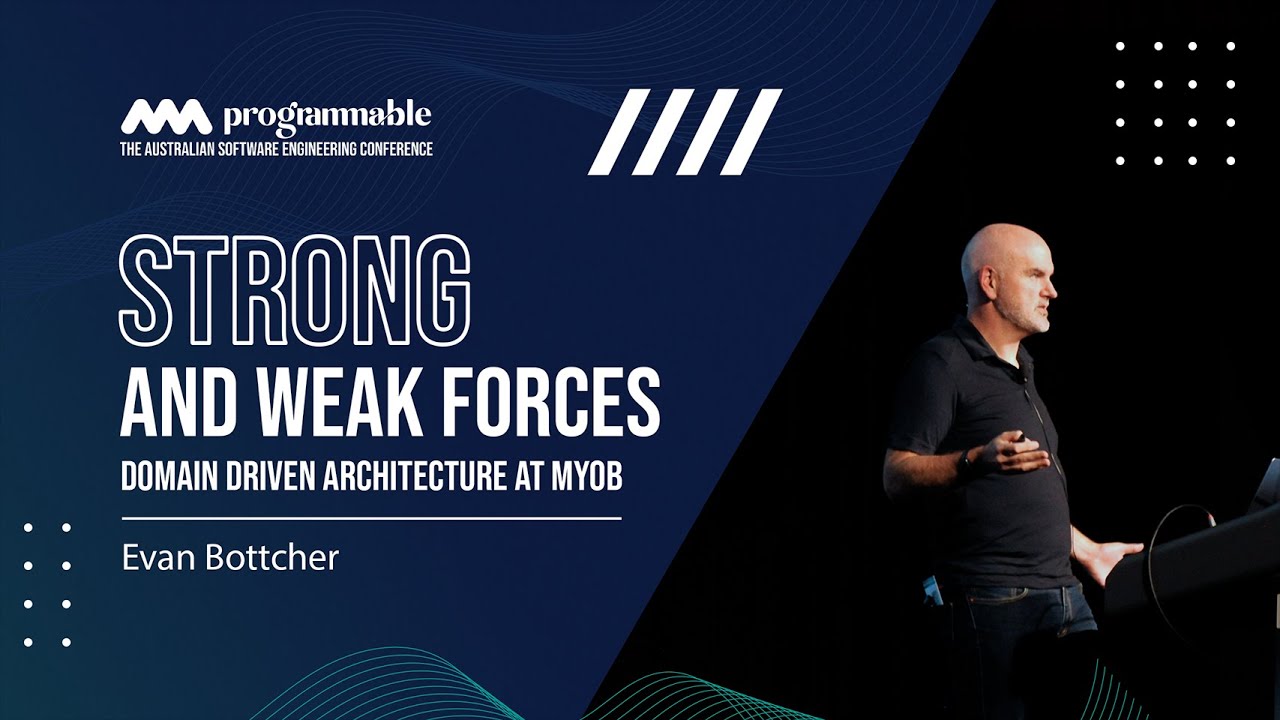 Programmable 2023: Strong and Weak Forces (Domain Driven Architecture at MYOB) - Evan Bottcher ...