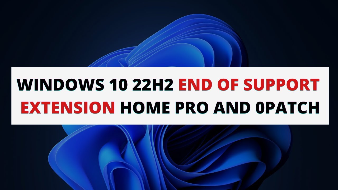 Windows 10 22H2 End of support Extension Home PRO and 0patch - YouTube