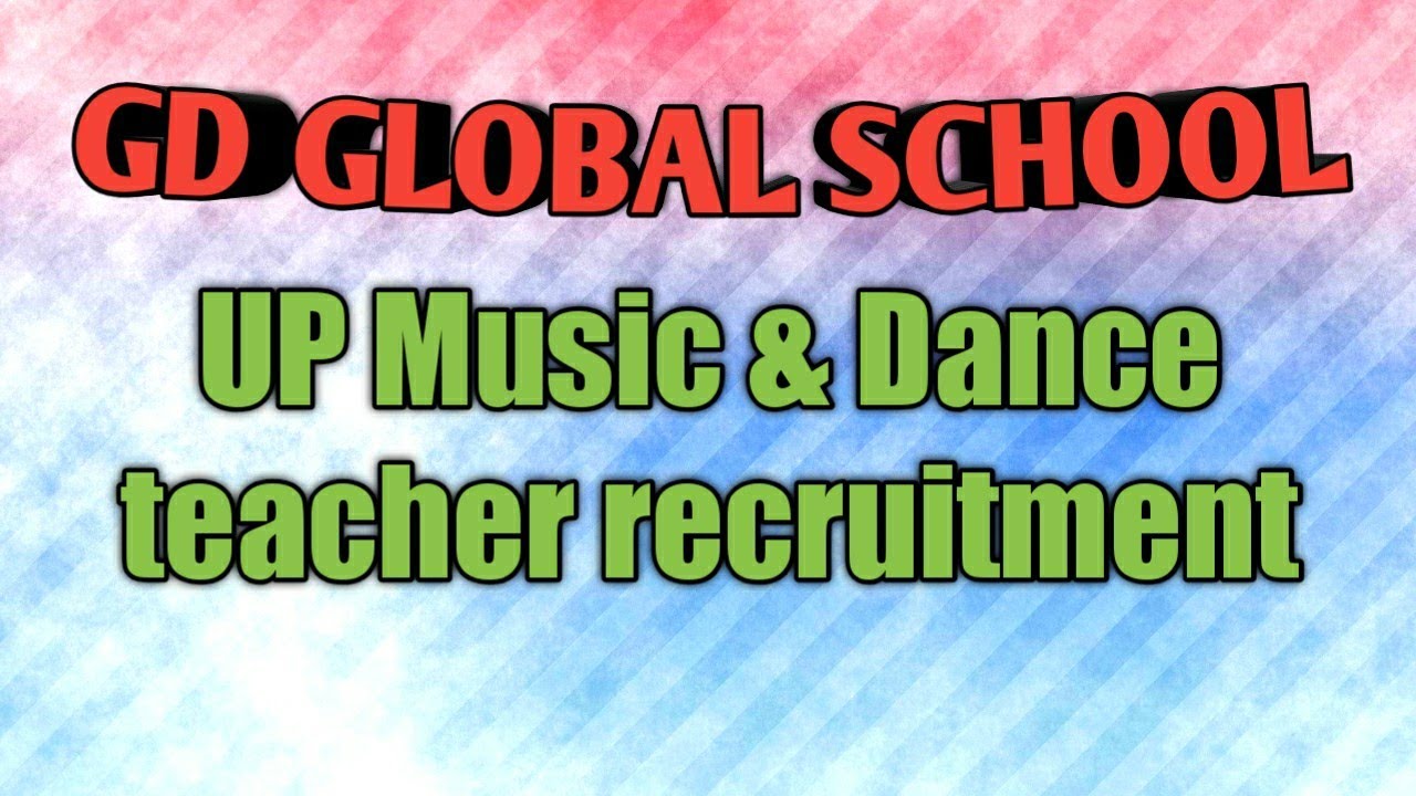 GD GLOBAL SCHOOL || UP Music & Dance teacher recruitment - YouTube