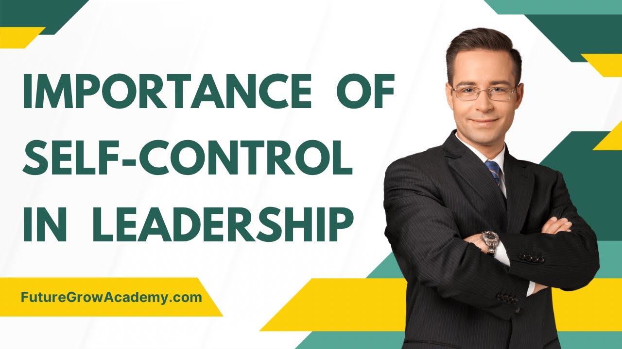 Importance of Self-Control in Leadership | Crucial Leadership Traits ...