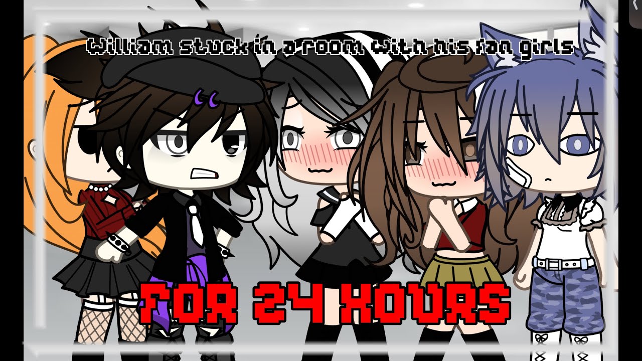 William stuck in a room with his fangirls for 24 hours || Gacha life ...