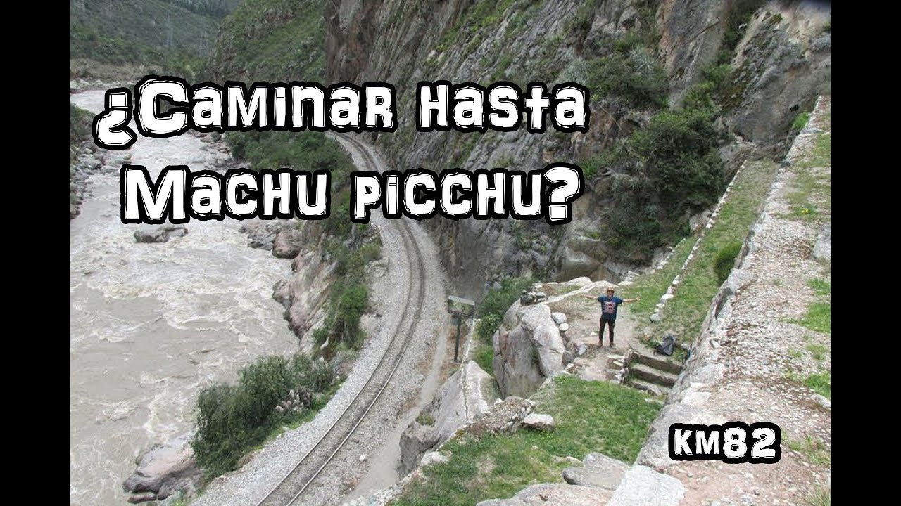 Ir a Macchu Picchu caminando| Km82 | de Piscacucho a Aguas calientes ...