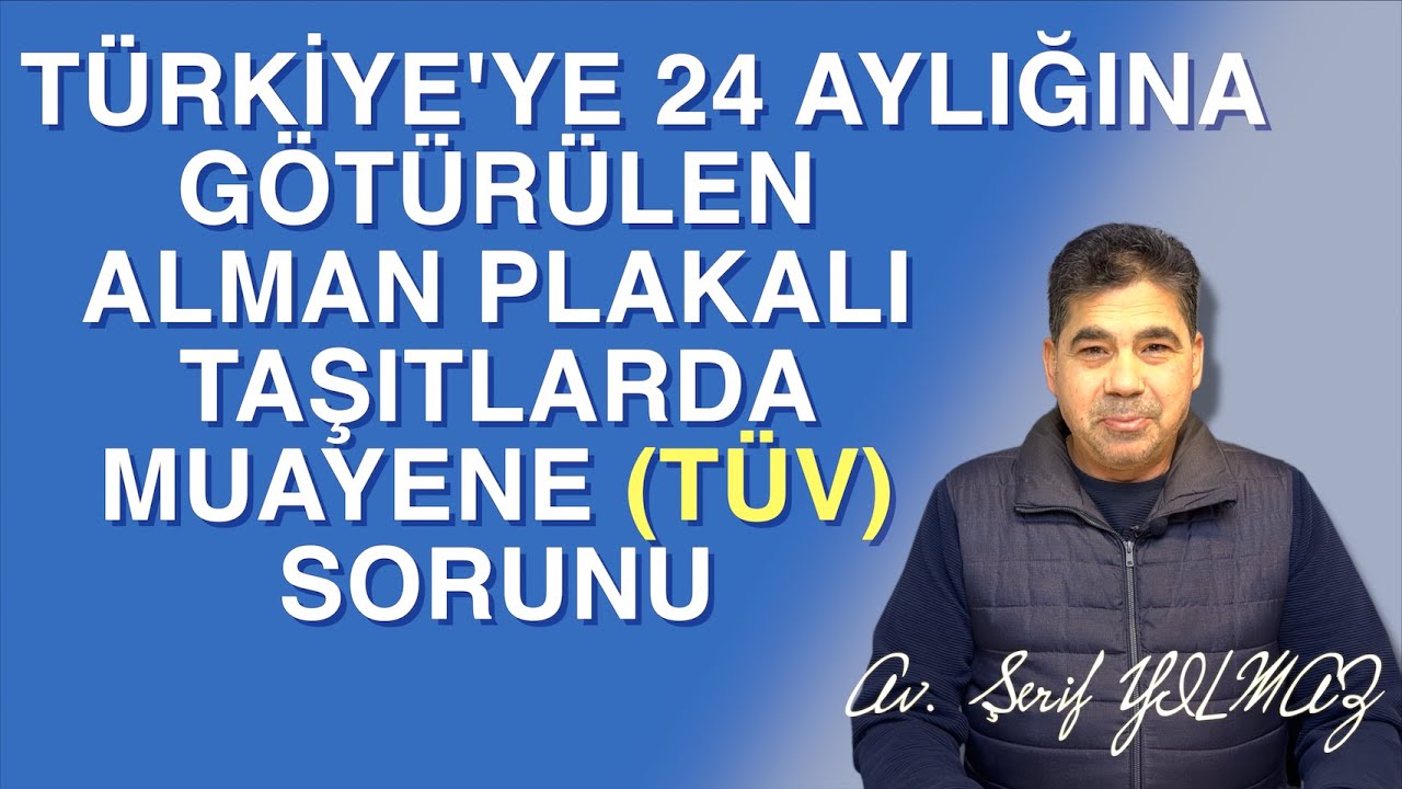 TÜRKİYE'YE 24 AYLIĞINA GÖTÜRÜLEN ALMAN PLAKALI TAŞITLARDA MUAYENE (TÜV ...