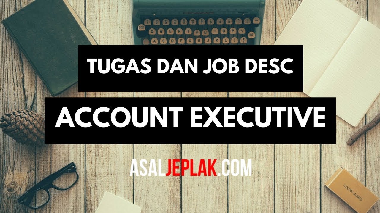 TUGAS DAN JOB DESCRIPTION ACCOUNT EXECUTIVE YouTube tugas-dan-job-description-account-executive-youtube