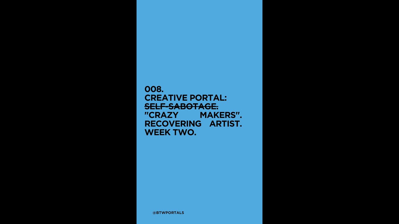 CREATIVE PORTAL: SELF-SABOTAGE. "CRAZY MAKERS". RECOVERING ARTIST. WEEK TWO. - YouTube