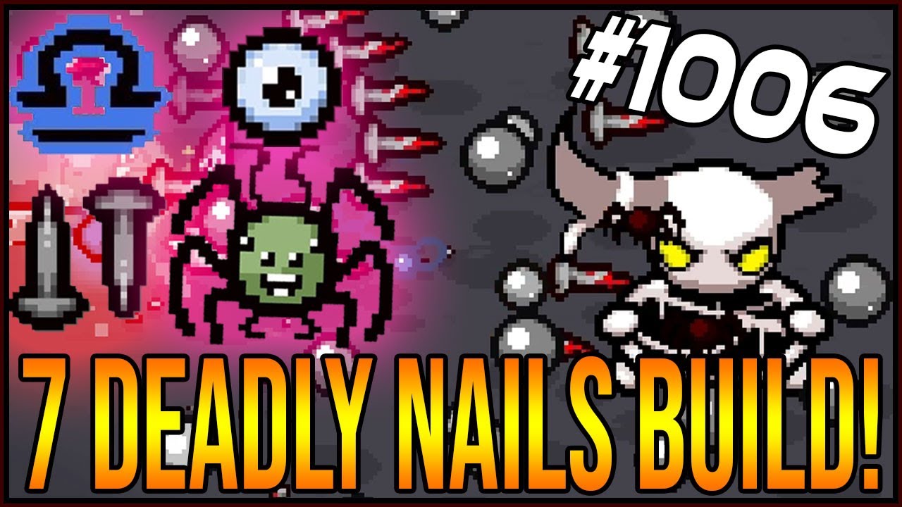 7 DEADLY NAILS BUILD! - The Binding Of Isaac: Afterbirth+ #1006 - YouTube
