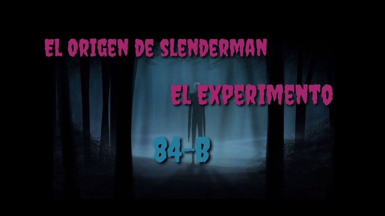 El Origen del Slenderman "El Experimento 84 - B - YouTube