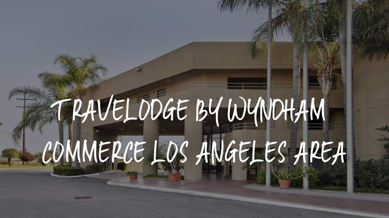 Travelodge by Wyndham Commerce Los Angeles Area Review - Commerce ...