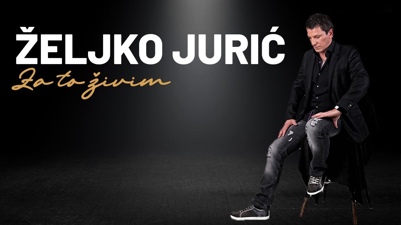 Zeljko Juric - Za to zivim - 2022 (Official Lyrics Video) - YouTube