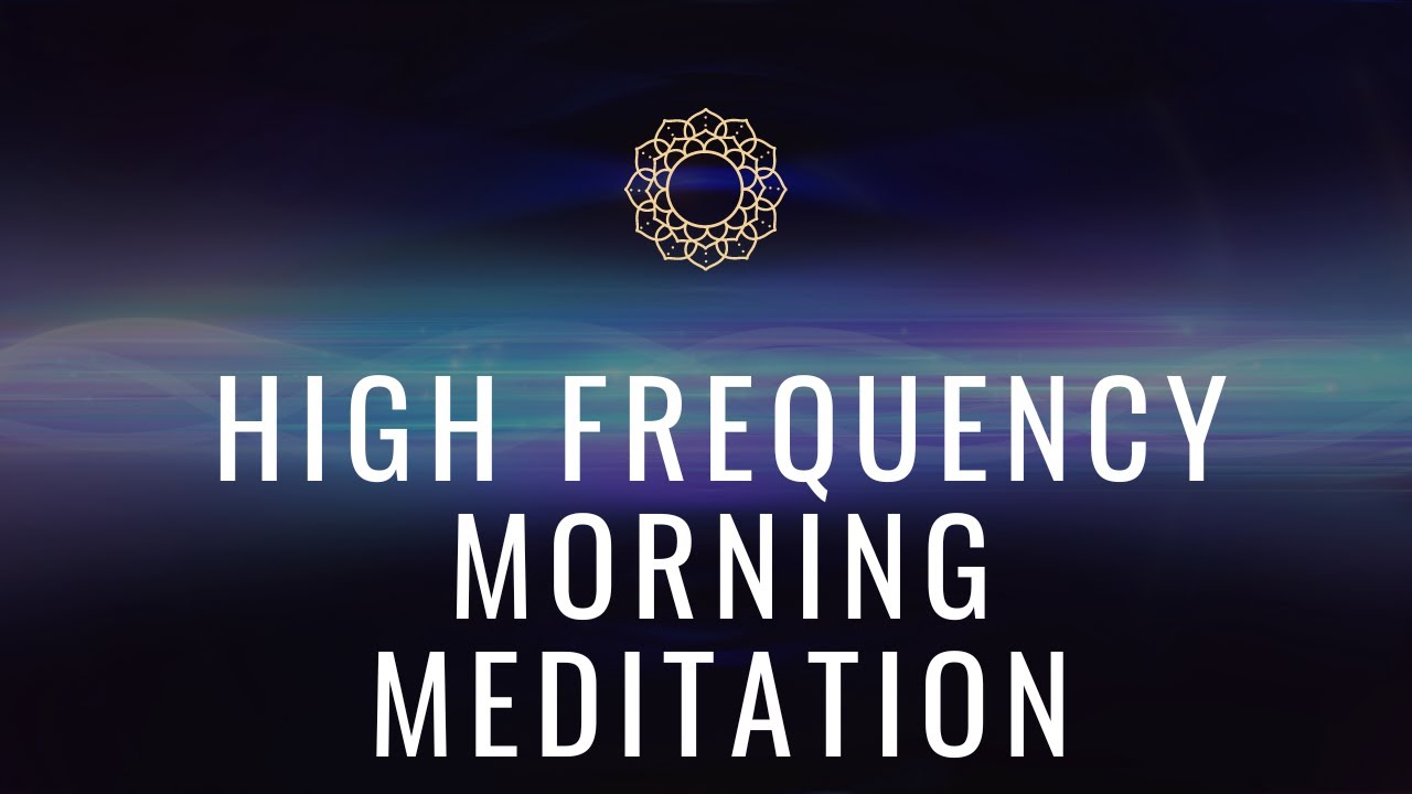 High-Frequency Morning Meditation: 10 Minutes to Boost Positive Energy ...