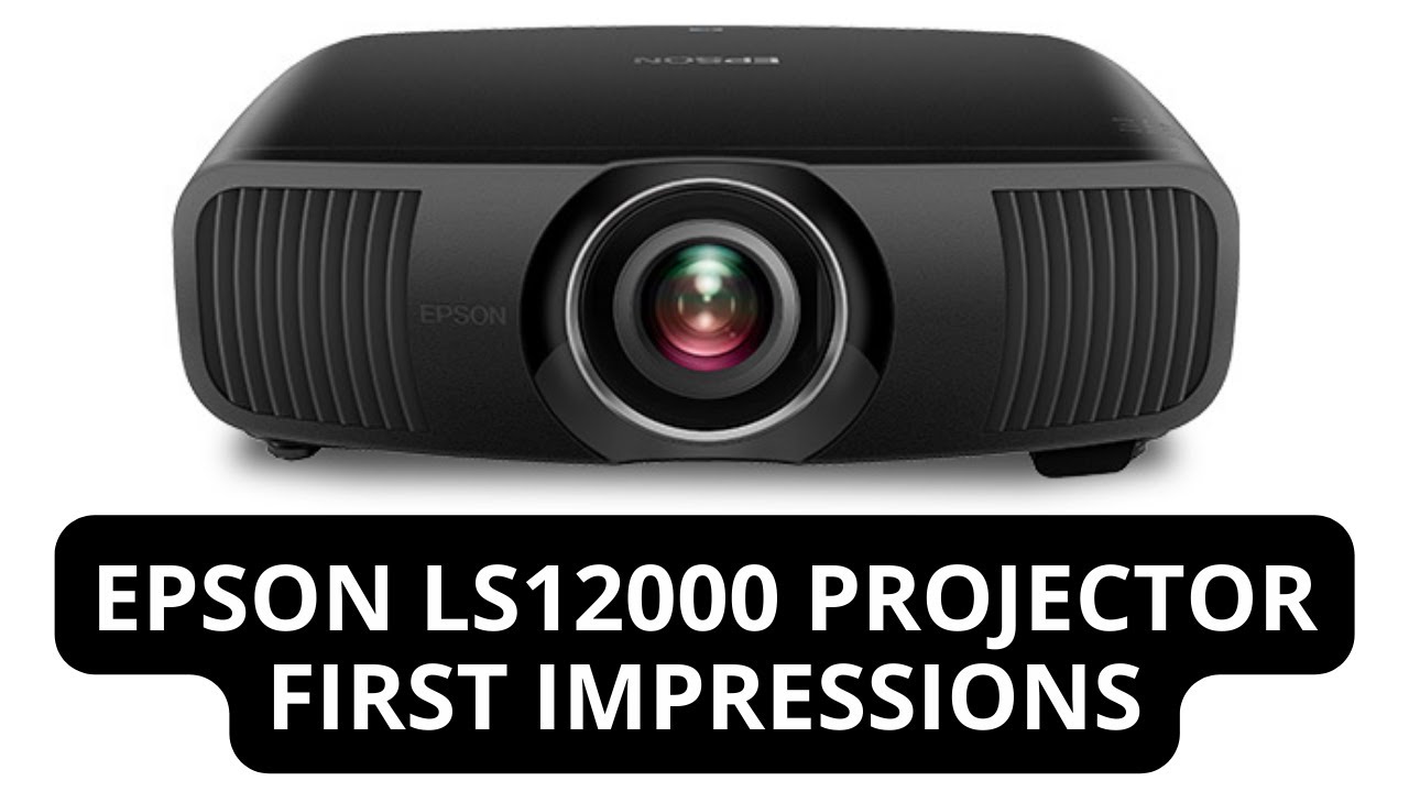 Epson LS12000 4K HDR Laser Projector First Impressions | Home Theater ...