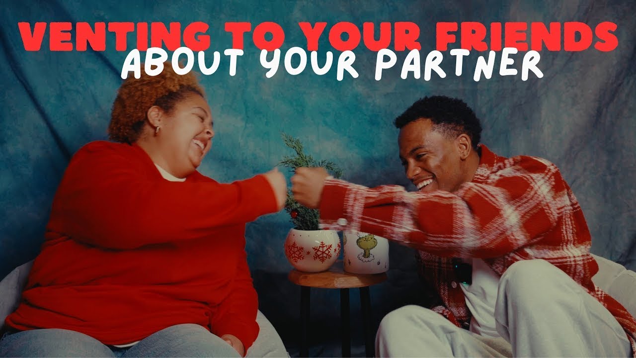 Venting About Your Partner To Friends - EP 7 | Podcast - YouTube
