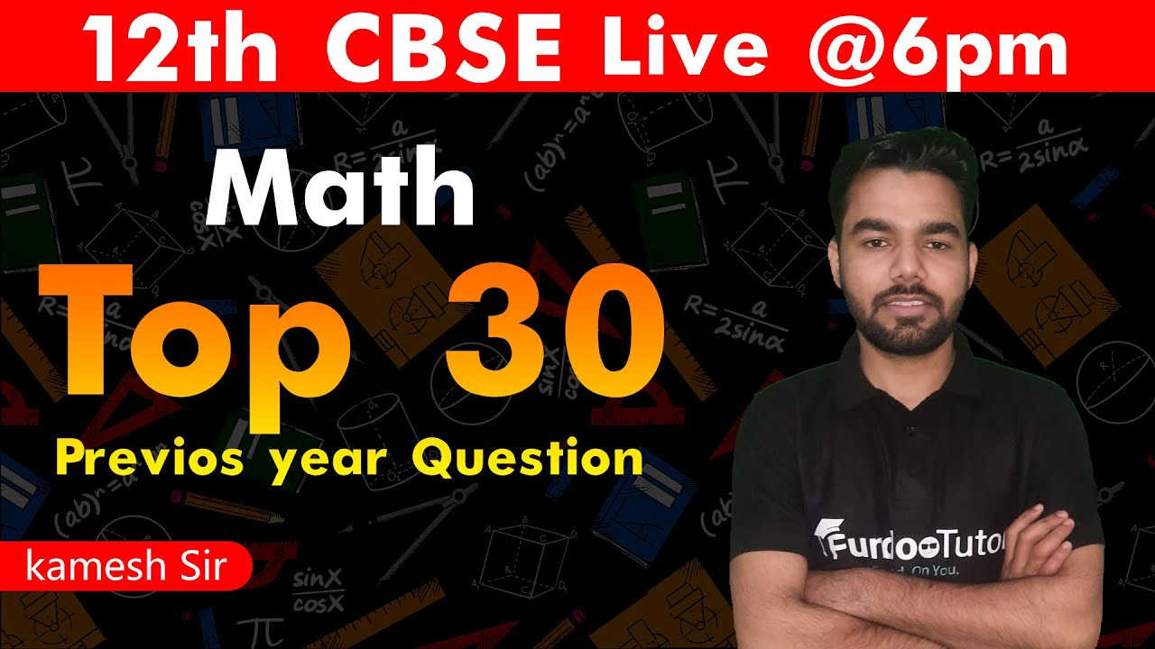 TOP 30 PREVIOUS YEAR QUESTIONS || CLASS 12 || MATHS || BY KAMESH SIR ...