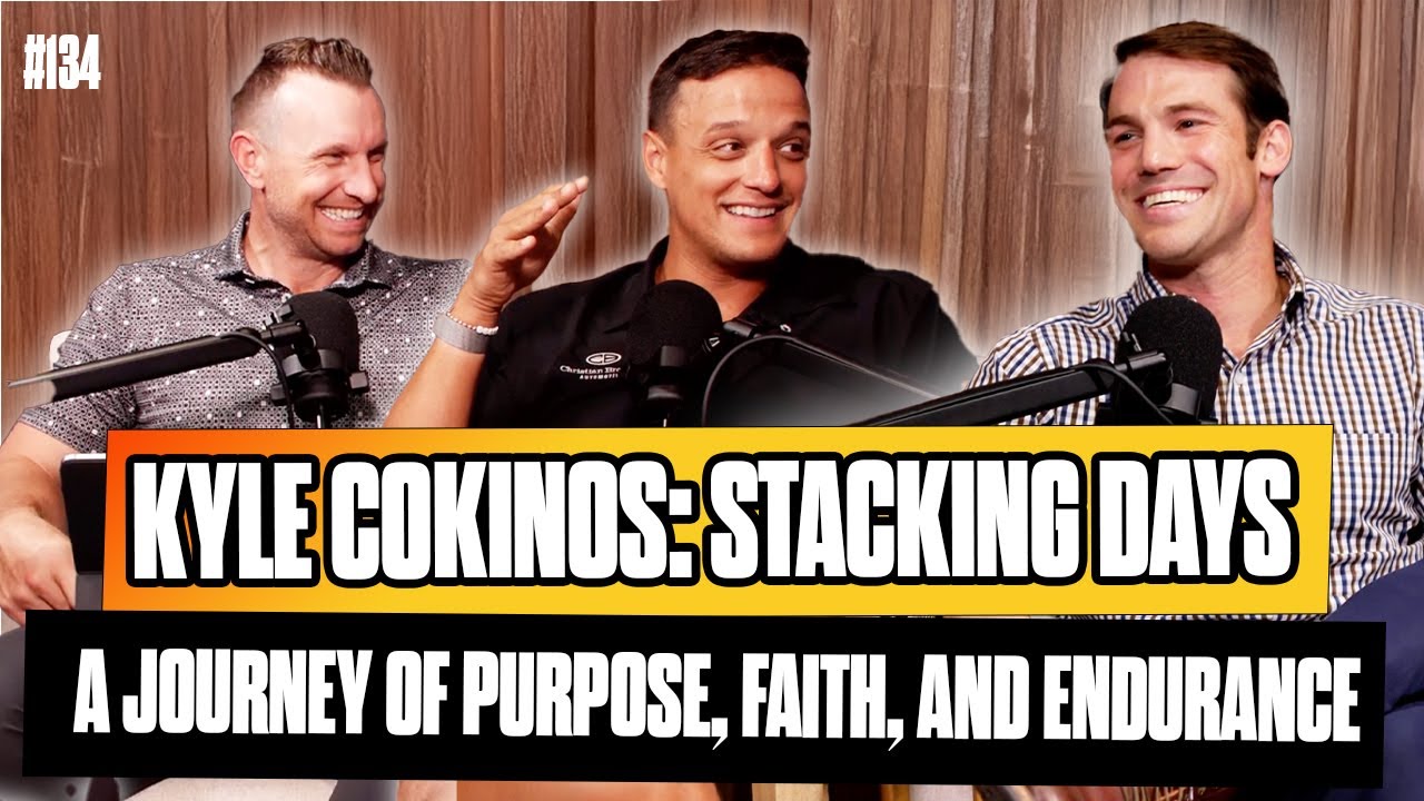 134 | Kyle Cokinos — Stacking Days: A Journey of Purpose, Faith, and Endurance - YouTube