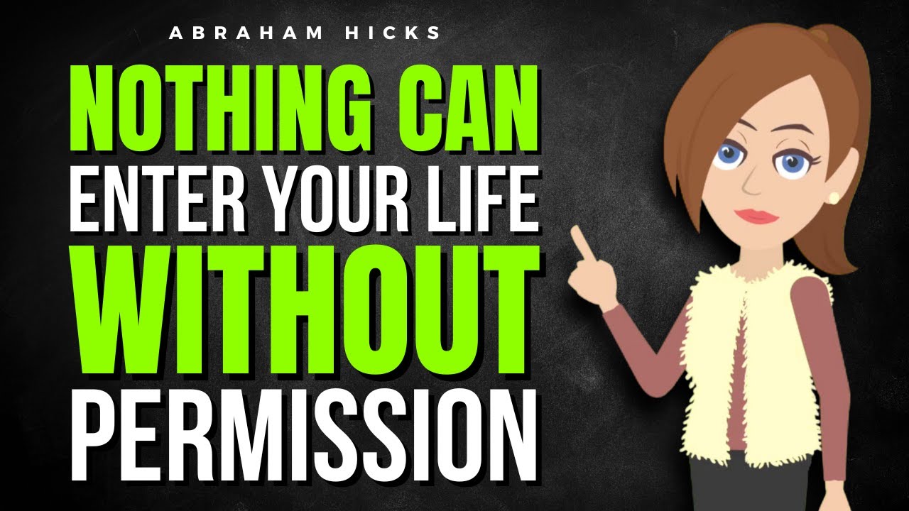 Nothing Can Enter Your Life Without Permission Abraham Hicks 2026 - YouTube