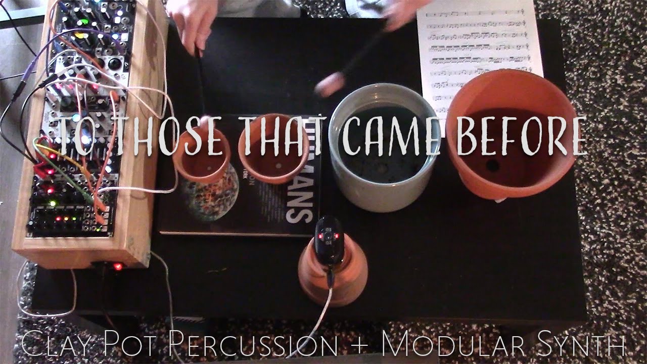 To Those That Came Before - clay pot percussion + eurorack modular ...