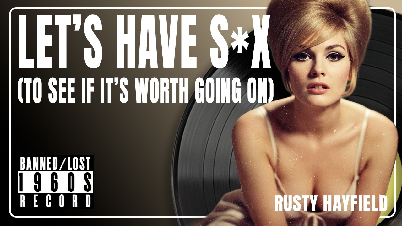 Let's Have S*x (To See If it's Worth Going On) - Lost 1960s Song (feat.Rusty Hayfield) - YouTube