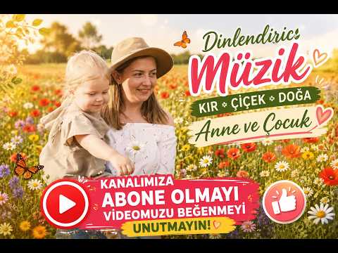 🌼 Kır Çiçekleri Arasında Huzurlu Müzik | Anne ve Çocuk Doğa Keyfi 💖