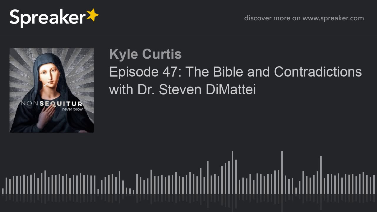 Episode 47: The Bible and Contradictions with Dr. Steven DiMattei (part ...