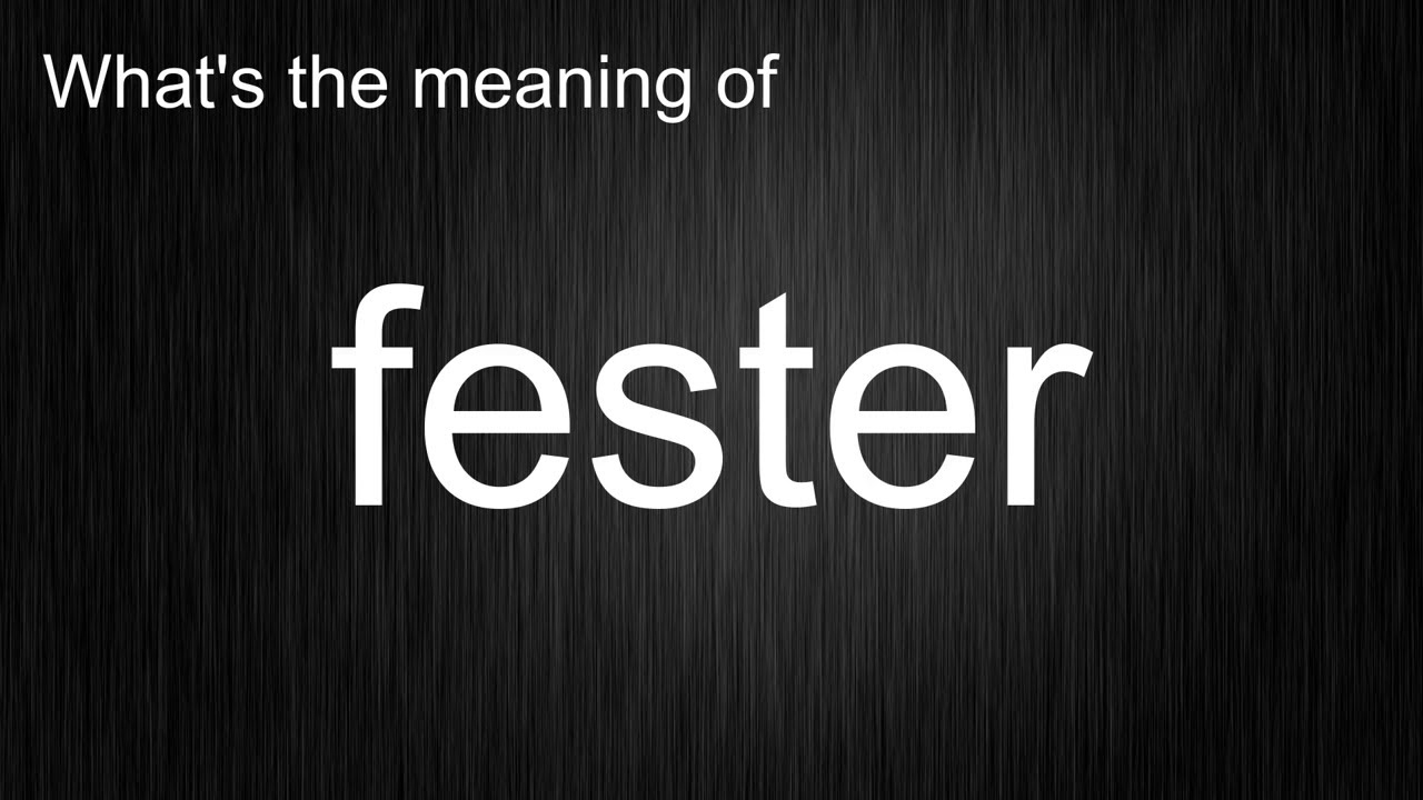 What's the meaning of "fester", How to pronounce fester? - YouTube