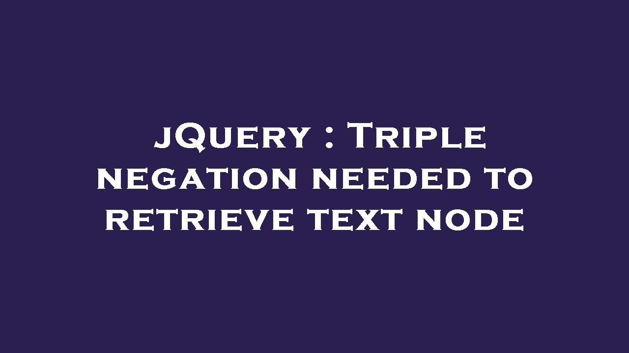 Jquery Triple Negation Needed To Retrieve Text Node Youtube