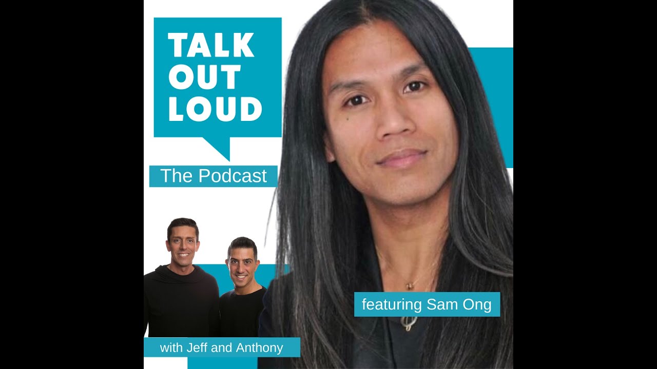 Sam Ong, Talk Out Loud, the Podcast, Season 1, Episode 4 - YouTube