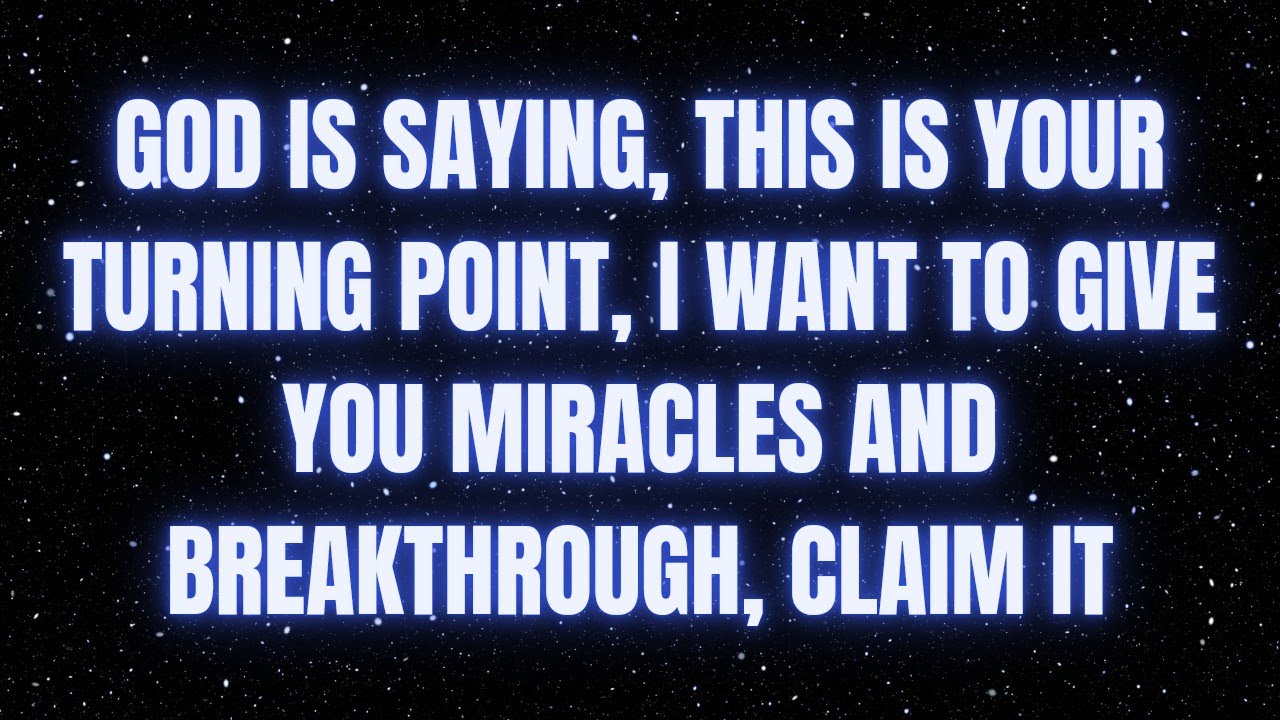 GOD IS SAYING, THIS IS YOUR TURNING POINT, I WANT TO GIVE YOU MIRACLES ...