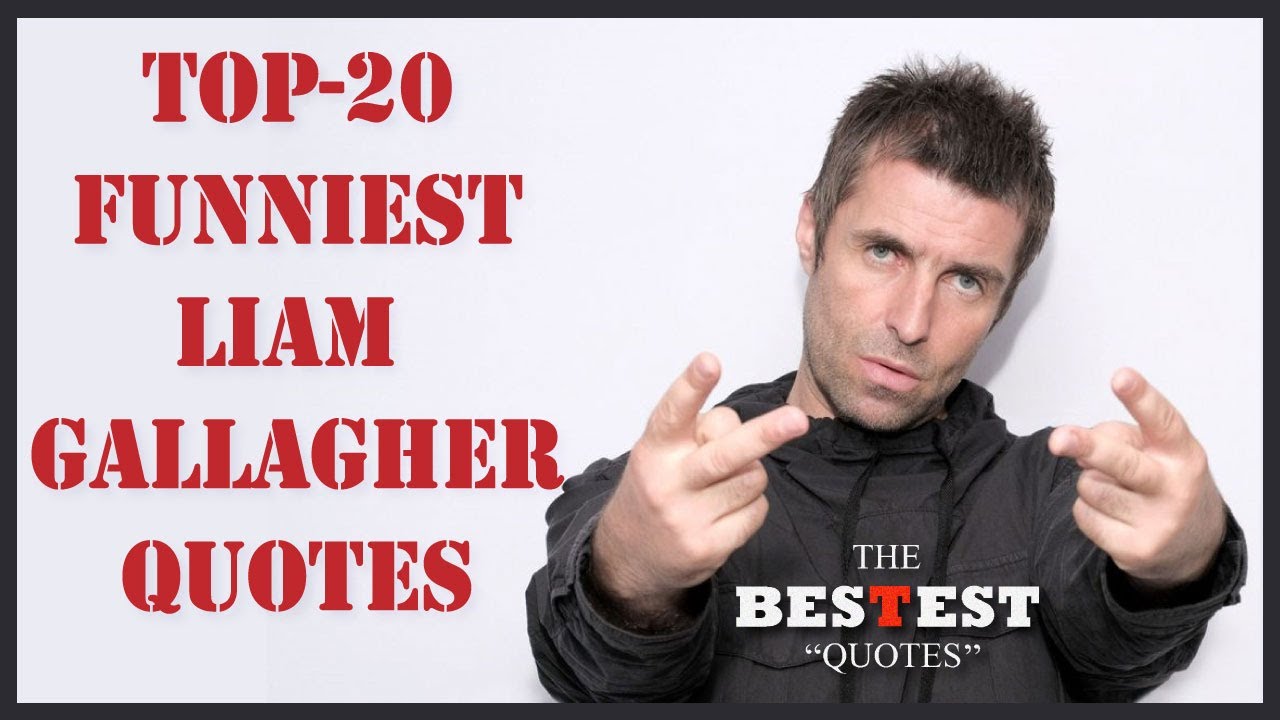 Top-20 Funniest Liam Gallagher Quotes | Best Rock Star Quotes - YouTube