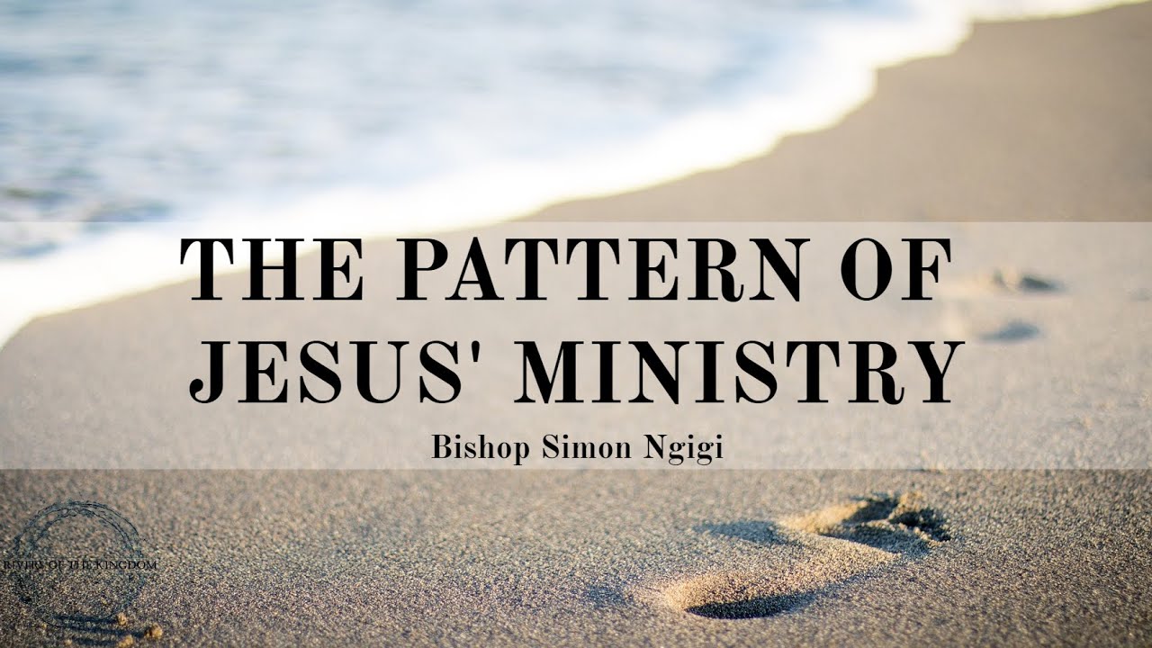 The Pattern of Jesus' Ministry // ROTK ft. Bishop Simon Ngigi - YouTube