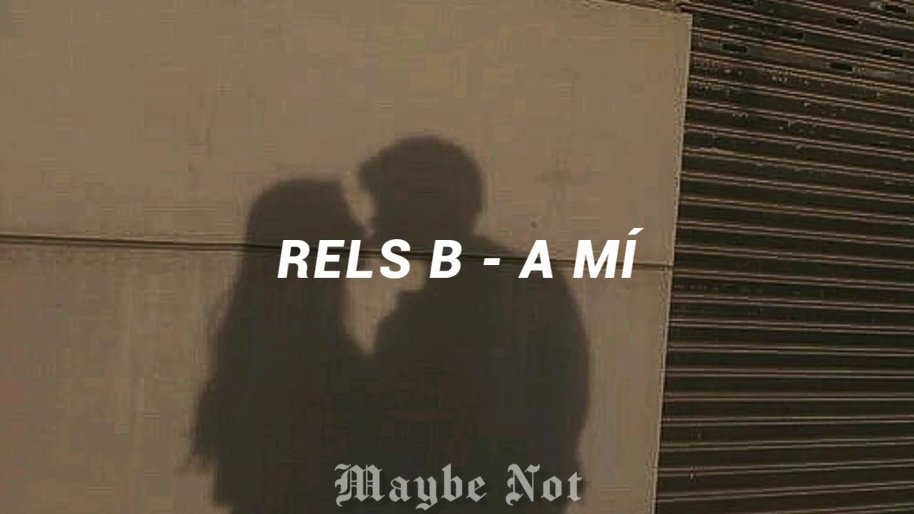 Rels B - A Mí [Letra] - YouTube