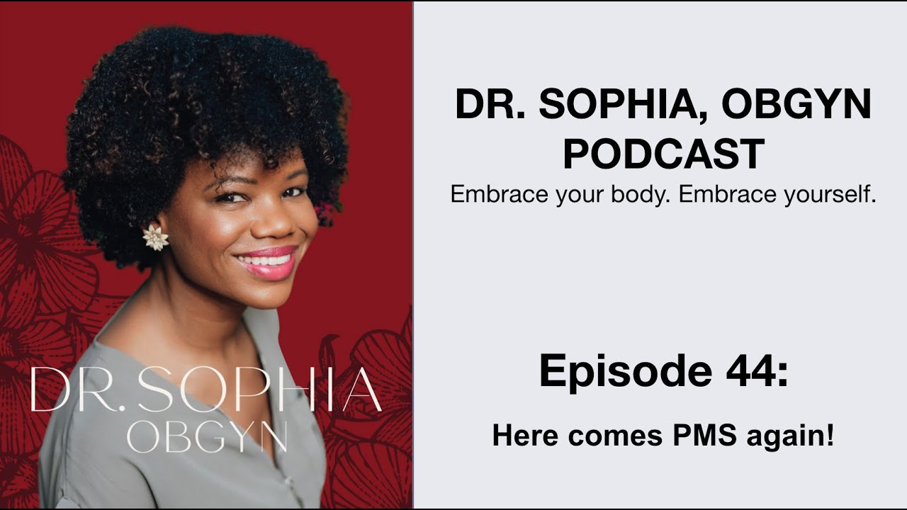 Dr. Sophia ObGyn Podcast - Ep - 44 - Here comes PMS again! - YouTube
