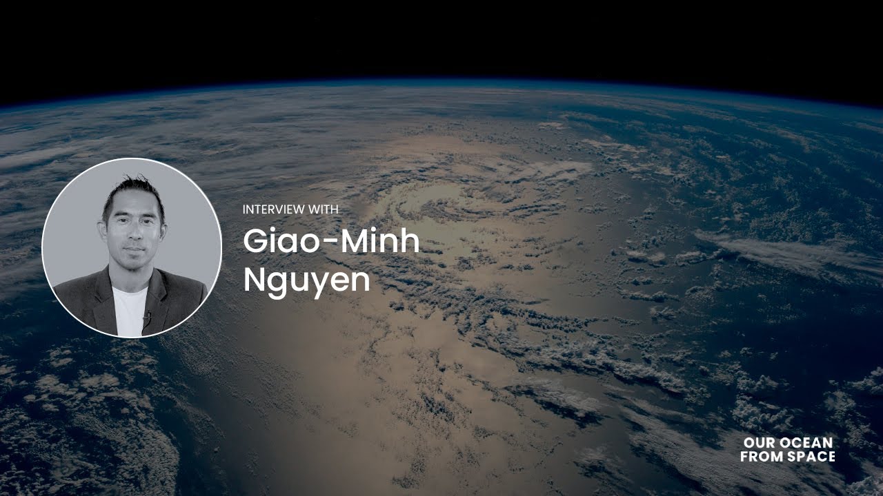 Interview with Giao-Minh Nguyen for Our Ocean from Space - YouTube