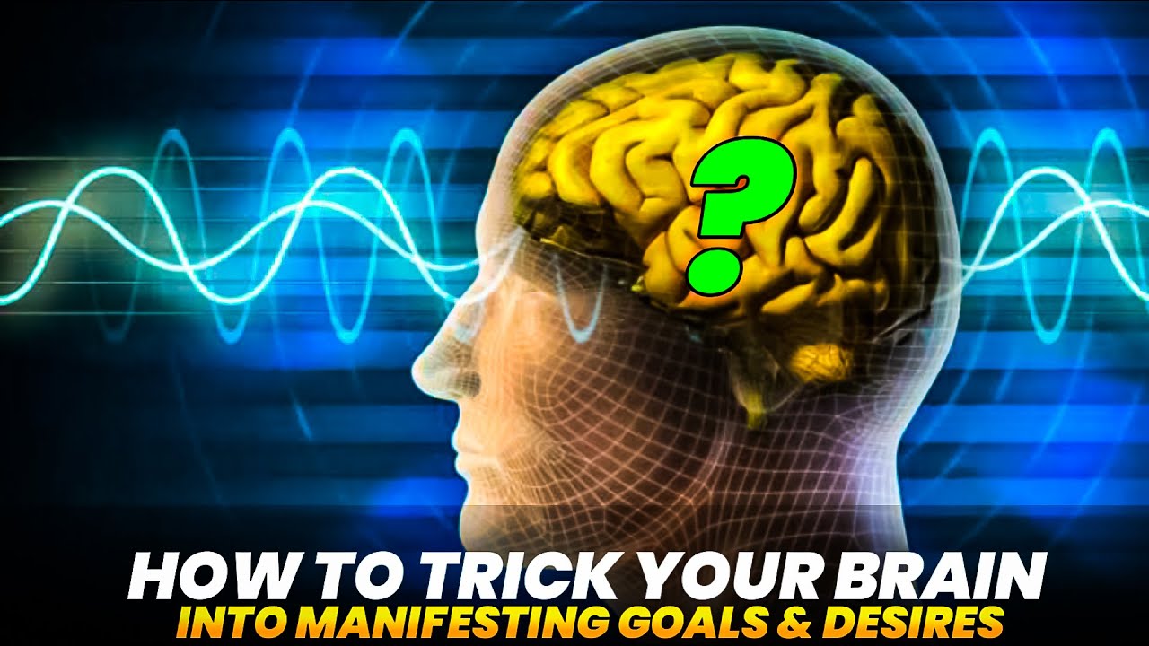 How To Trick Your Brain Into Manifesting Goals And Desires - YouTube
