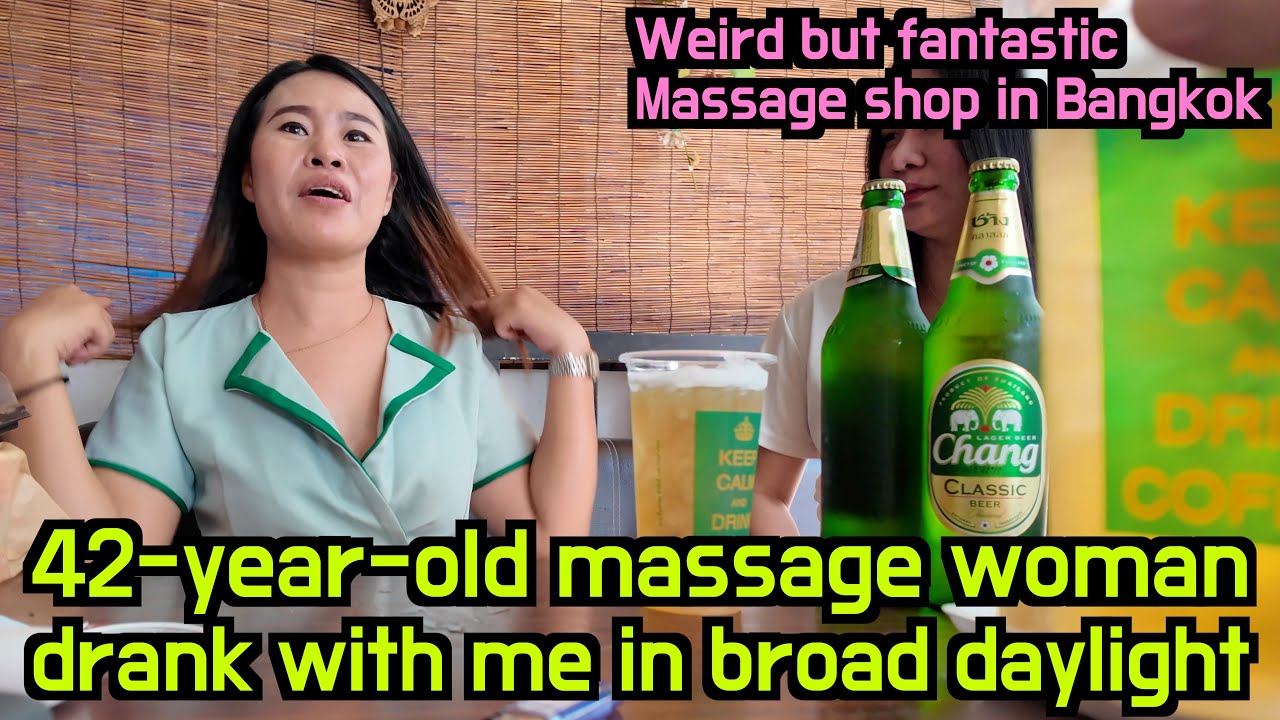 Weird massage shop in Bangkok Ep.2, 42-year-old single mom drank with me in broad daylight - YouTube