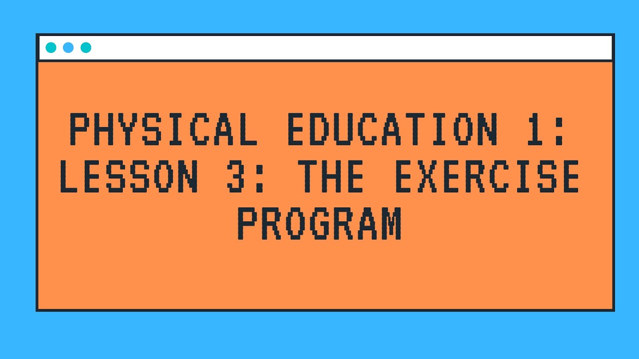 PE 1 LESSON 3: THE EXERCISE PROGRAM - YouTube