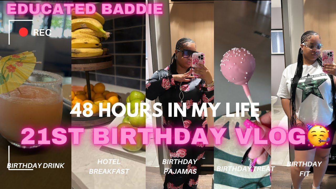 21ST BIRTHDAY VLOG 🥳| EDUCATED BADDIE | 48 Hours In My Life📸 | travel ...