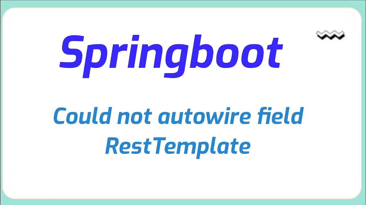 Could Not Autowire Field Resttemplate In Spring Boot Application Youtube