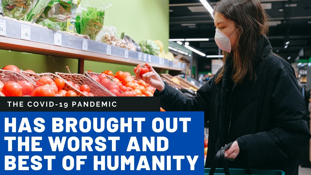 How Covid-19 Pandemic Has Brought Out The Worst And Best Of Humanity ...